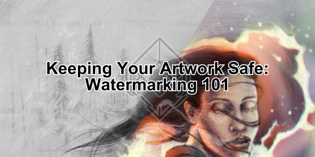 Keeping your artwork safe: Watermarking 101 for Artists